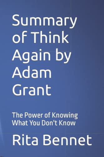 Summary of Think Again by Adam Grant: The Power of Knowing What You Don ...