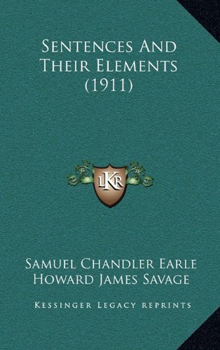 Sentences And Their Elements (1911) by Samuel Chandler Earle | Goodreads