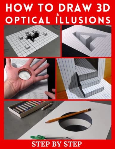 How to Draw 3d Art and Optical Illusions: Step By Step Three-Dimensional Art Drawing And Optical ...