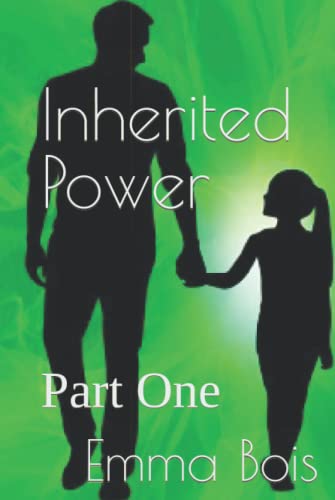Inherited Power: Part One by Emma Bois | Goodreads