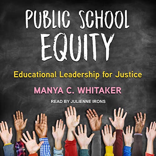 Public School Equity: Educational Leadership for Justice by Manya ...