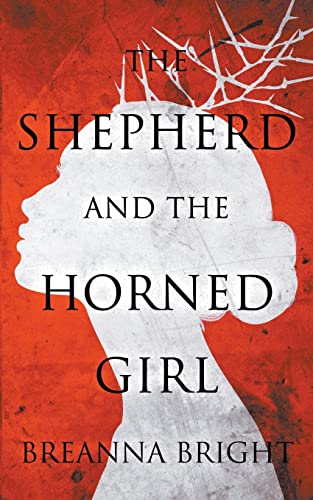 The Shepherd and the Horned Girl by Breanna Bright | Goodreads