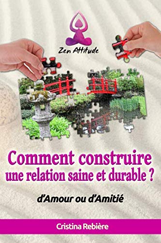 Comment construire une relation saine et durable ?: d'Amour ou d'Amitié (Zen Attitude) by ...