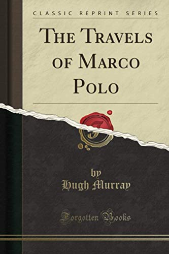 The Travels of Marco Polo (Classic Reprint) by Hugh Murray | Goodreads