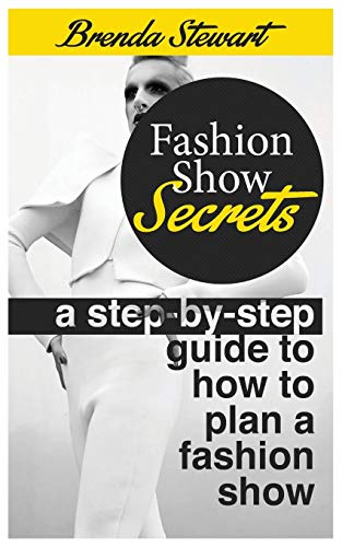 Fashion Show Secrets: a step-by-step guide to how to plan a fashion ...