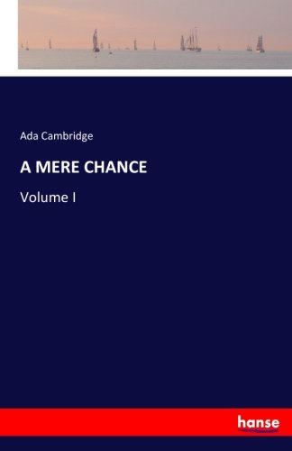 A MERE CHANCE: Volume I by Ada Cambridge | Goodreads