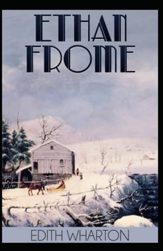 Ethan Frome Complete Illustrated and Unabridged Edition by Edith ...