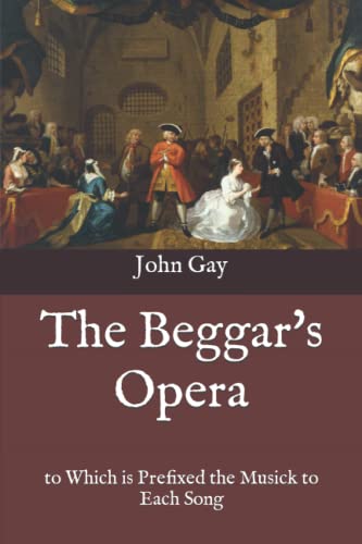 The Beggar's Opera: to Which is Prefixed the Musick to Each Song by ...