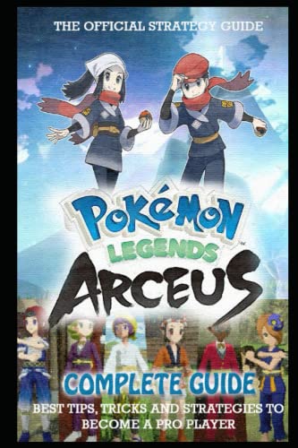 Pokemon Legends Arceus Complete Guide: Stratecy Guides: 100% Unofficial ...