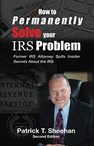 How to Permanently Solve your IRS Problem - Second Edition: Former IRS ...