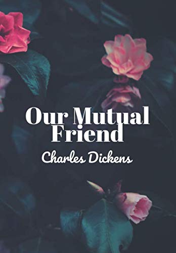 Our Mutual Friend: (New Edition) - Charles Dickens by Charles Dickens ...