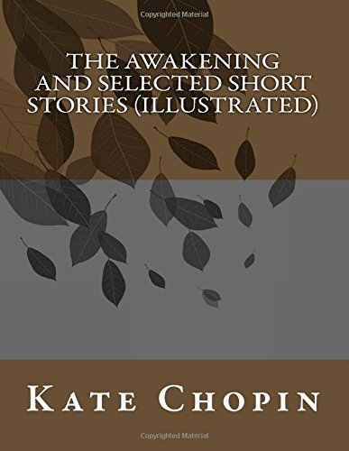 The Awakening and Selected Short Stories (Illustrated) by Kate Chopin ...