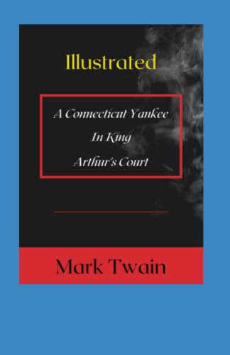 A Connecticut Yankee in King Arthur's Court Illustrated by Mark Twain ...