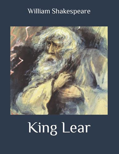 King Lear: Freshly Edited Text Based on the Best Early Printed Version ...