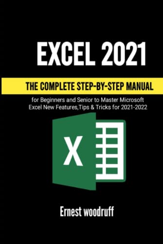 Excel 2021: The Complete Step-by-Step Manual for Beginners and Senior to Master Microsoft Excel ...