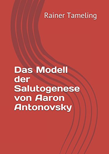Das Modell der Salutogenese von Aaron Antonovsky by Rainer Tameling ...