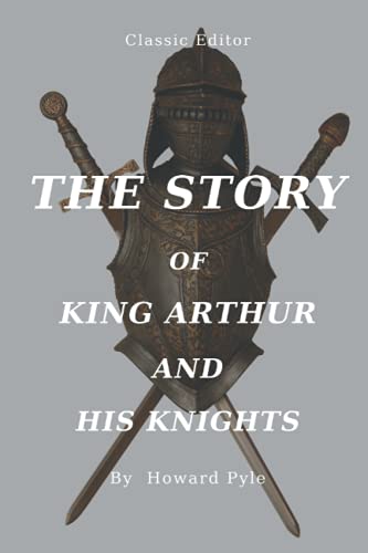 The Story of King Arthur and his Knights: with original illustrated by ...