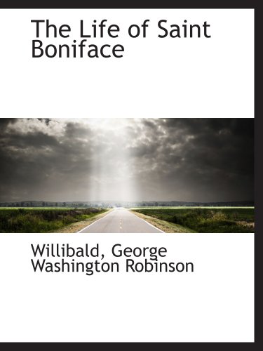 The Life of Saint Boniface by George Washington Robinson | Goodreads