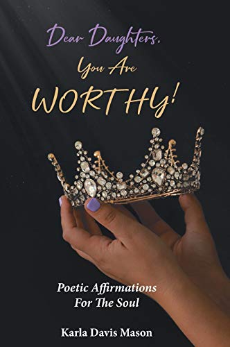 Dear Daughters, You Are Worthy! by Karla Davis Mason | Goodreads