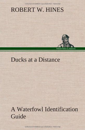 Ducks at a Distance A Waterfowl Identification Guide by Robert W. Hines ...