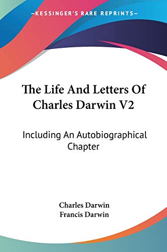 The Life And Letters Of Charles Darwin V2: Including An Autobiographical Chapter by Charles ...