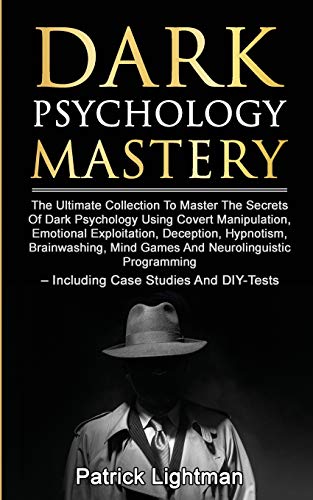 Dark Psychology Mastery: The Ultimate Collection To Master The Secrets Of Dark Psychology Using ...