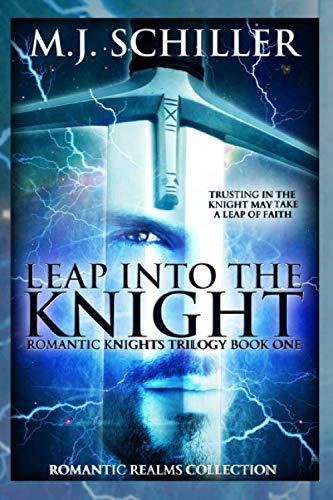 LEAP INTO THE KNIGHT: Book One in the Romantic Knights Trilogy by M.J ...