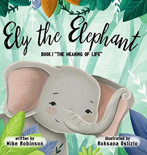 Ely The Elephant Book 1 The Meaning of Life (1) by Mike Robinson ...