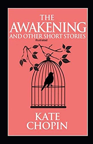 The Awakening and Other Short Stories Illustrated by Kate Chopin ...