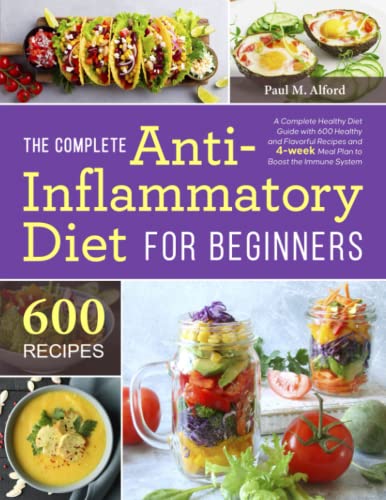 The Complete Anti-Inflammatory Diet for Beginners: A Complete Healthy Diet Guide with 600 ...