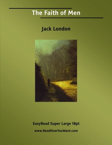 The Faith of Men: [EasyRead Super Large 18pt Edition] by Jack London ...