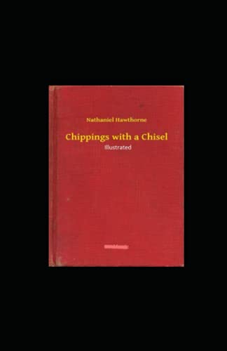 Chippings with a Chisel Illustrated by Nathaniel Hawthorne | Goodreads