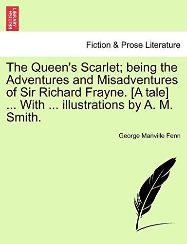 The Queen's Scarlet; Being the Adventures and Misadventures of Sir ...