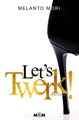 Let's Twerk!: Dancing Queens #1 (Italian Edition) by Melanto Mori | Goodreads