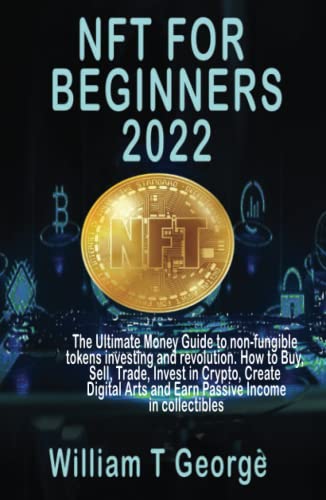 NFT For Beginners 2022: The Ultimate Money Guide to non-fungible tokens investing and revolution ...