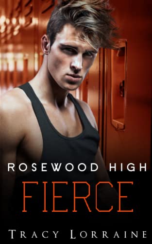 Fierce (Boys of Rosewood High) by Tracy Lorraine | Goodreads