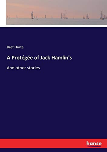 A Protégée of Jack Hamlin's: And other stories by Bret Harte | Goodreads