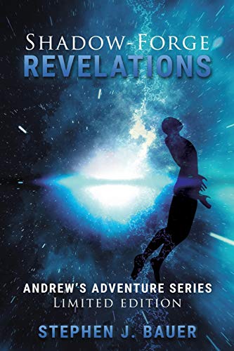 Shadow-Forge Revelations: Andrew's Adventure Series by Stephen J. Bauer ...