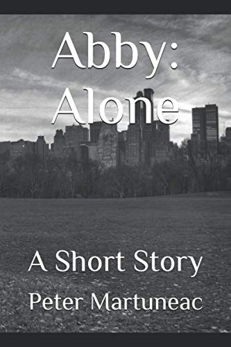 Abby: Alone: A Short Story by Peter Martuneac | Goodreads