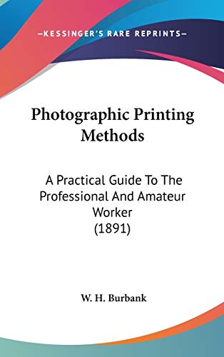 Photographic Printing Methods: A Practical Guide To The Professional ...