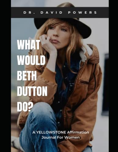 What Would Beth Dutton Do? A Yellowstone Affirmation Journal for Women ...