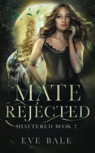 Shattered (Mate Rejected Book 2) by Eve Bale | Goodreads