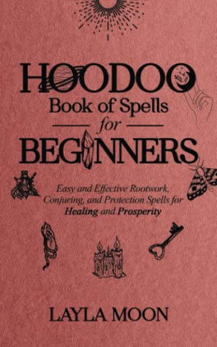 Hoodoo Book of Spells for Beginners: Easy and Effective Rootwork ...