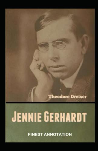 Jennie Gerhardt: Finest Annotation by Theodore Dreiser | Goodreads