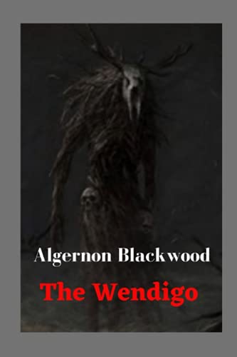 The Wendigo(Annotated) by Algernon Blackwood | Goodreads