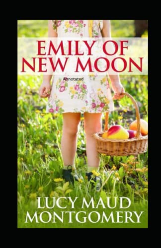 Emily of New Moon Annotated by L.M. Montgomery | Goodreads