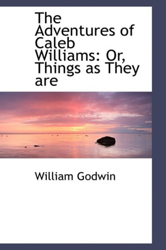 The Adventures of Caleb Williams: Or, Things As They Are by William Godwin | Goodreads