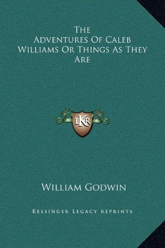 The Adventures Of Caleb Williams Or Things As They Are by William ...