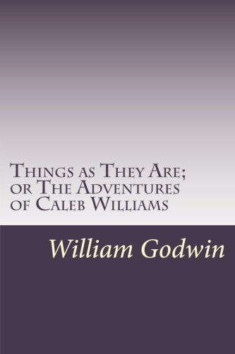 Things as They Are; or The Adventures of Caleb Williams by William Godwin | Goodreads