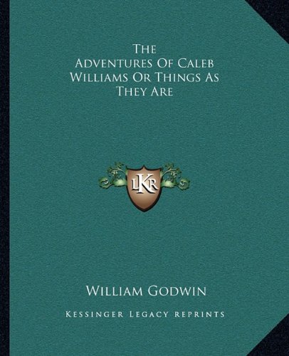 The Adventures Of Caleb Williams Or Things As They Are by William ...